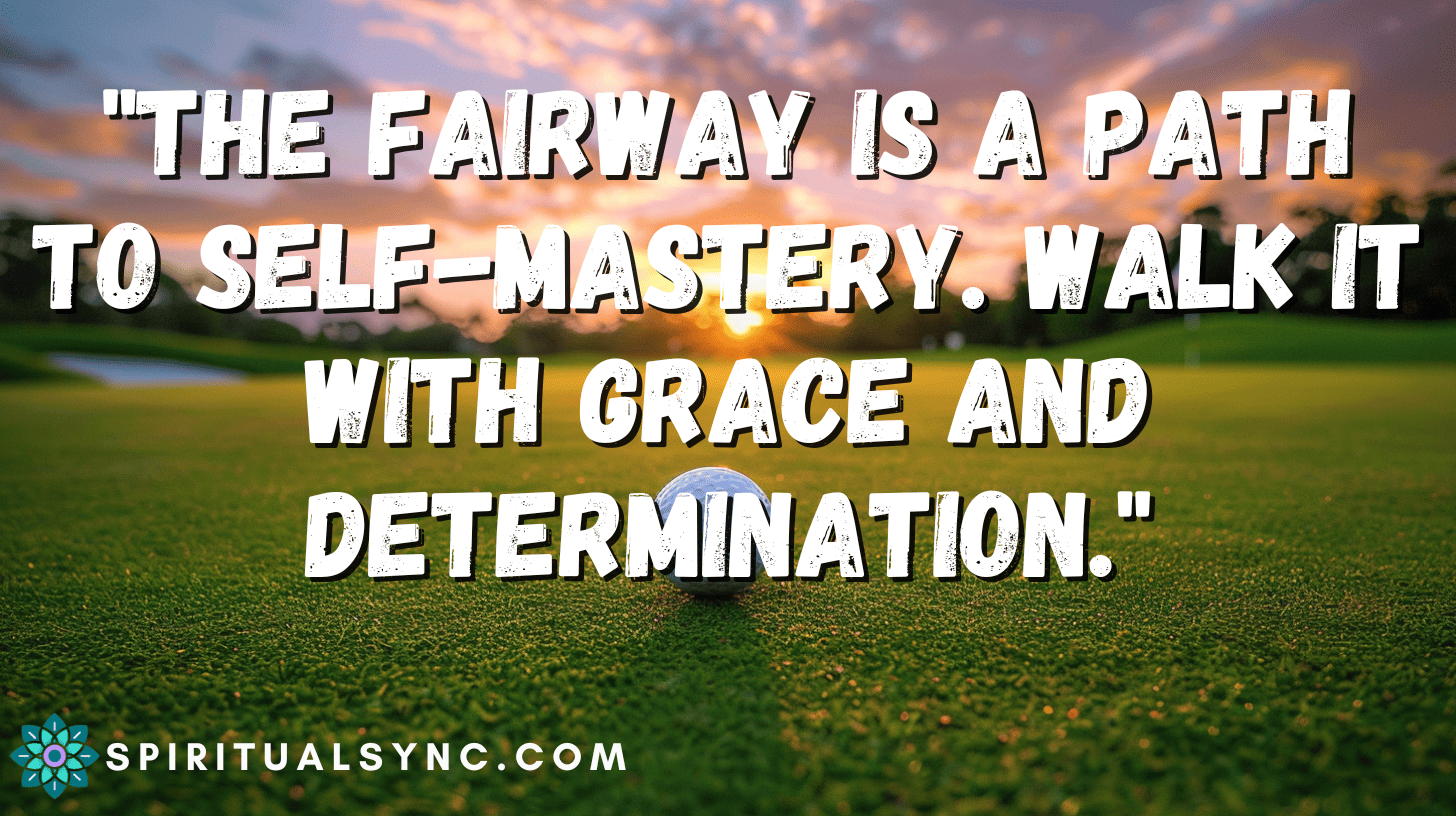 143 Spiritual Golf Quotes: The Journey Within - spiritualsync.com